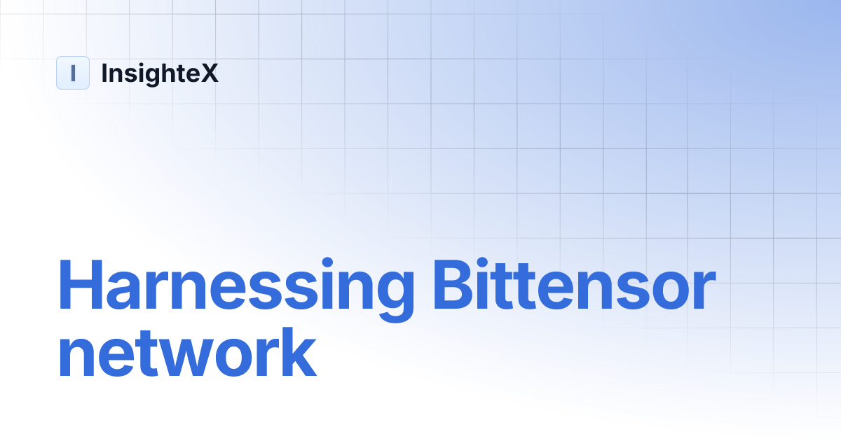 Harnessing Bittensor network | InsighteX